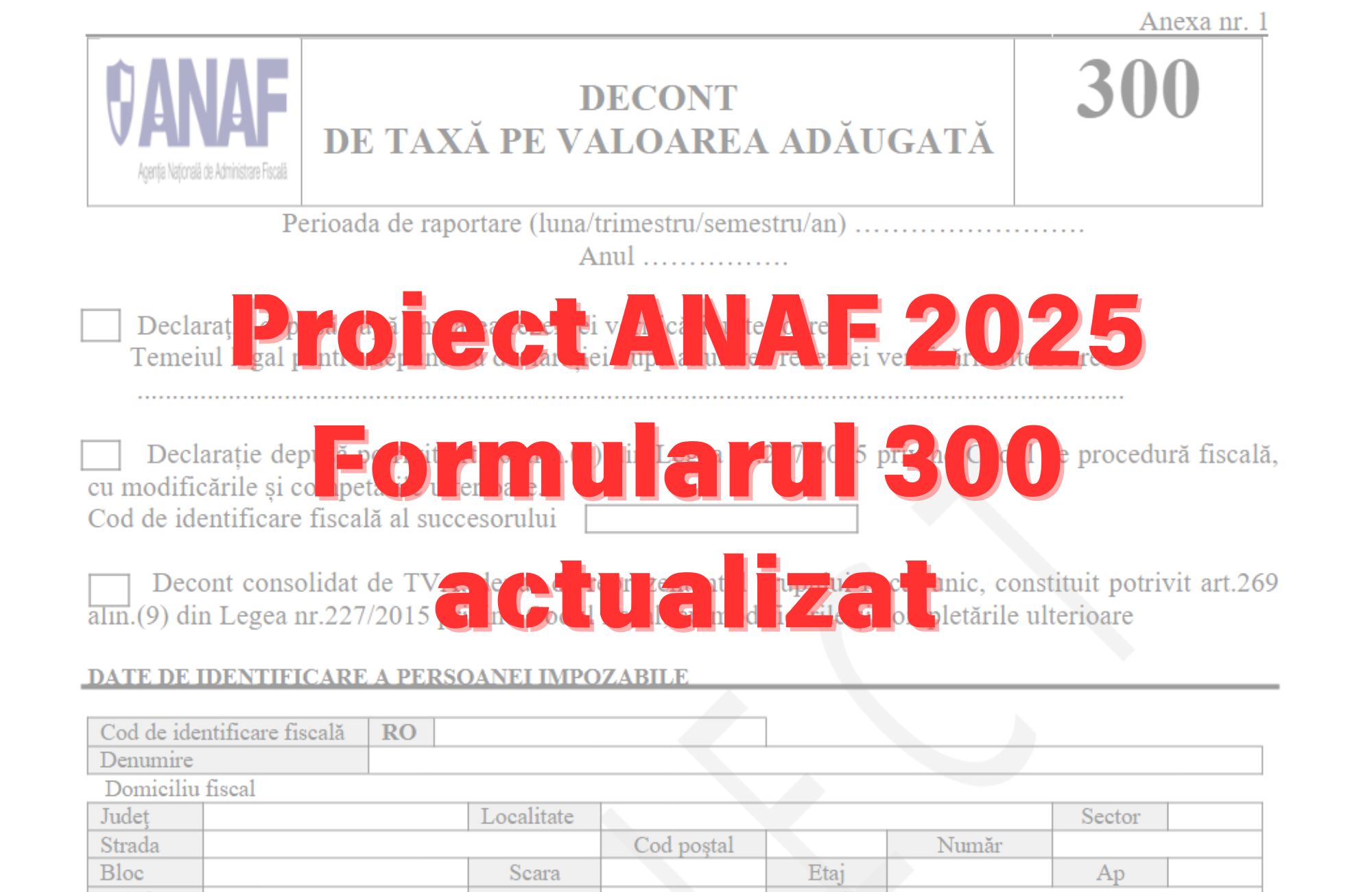 ANAF: Formularul 300 - Decont de taxă pe valoarea adăugată, actualizat cu noile modificări ...